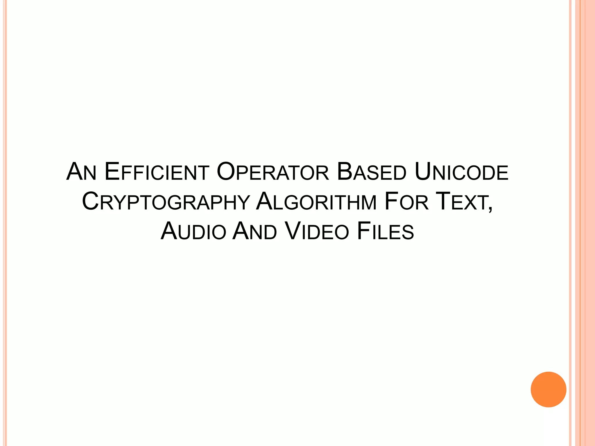 An Efficient Operator Based Unicode Cryptography Algorithm For Text Audio And Video Files Ppt