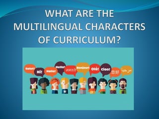 MULTILINGUAL CHARACTERS OF CURRICULUM | PPT