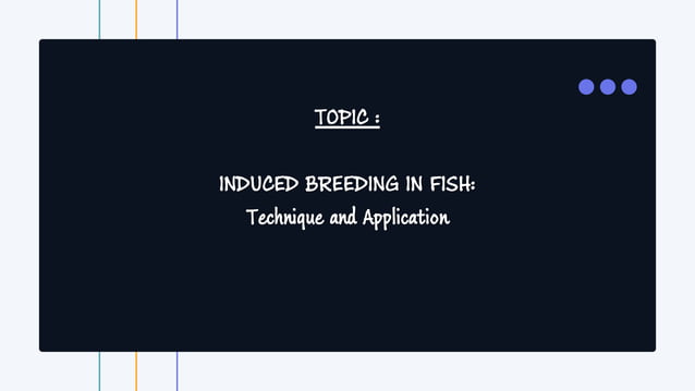 INDUCED BREEDING IN FISHES - TECHNIQUE AND APPLICATION | PPTX