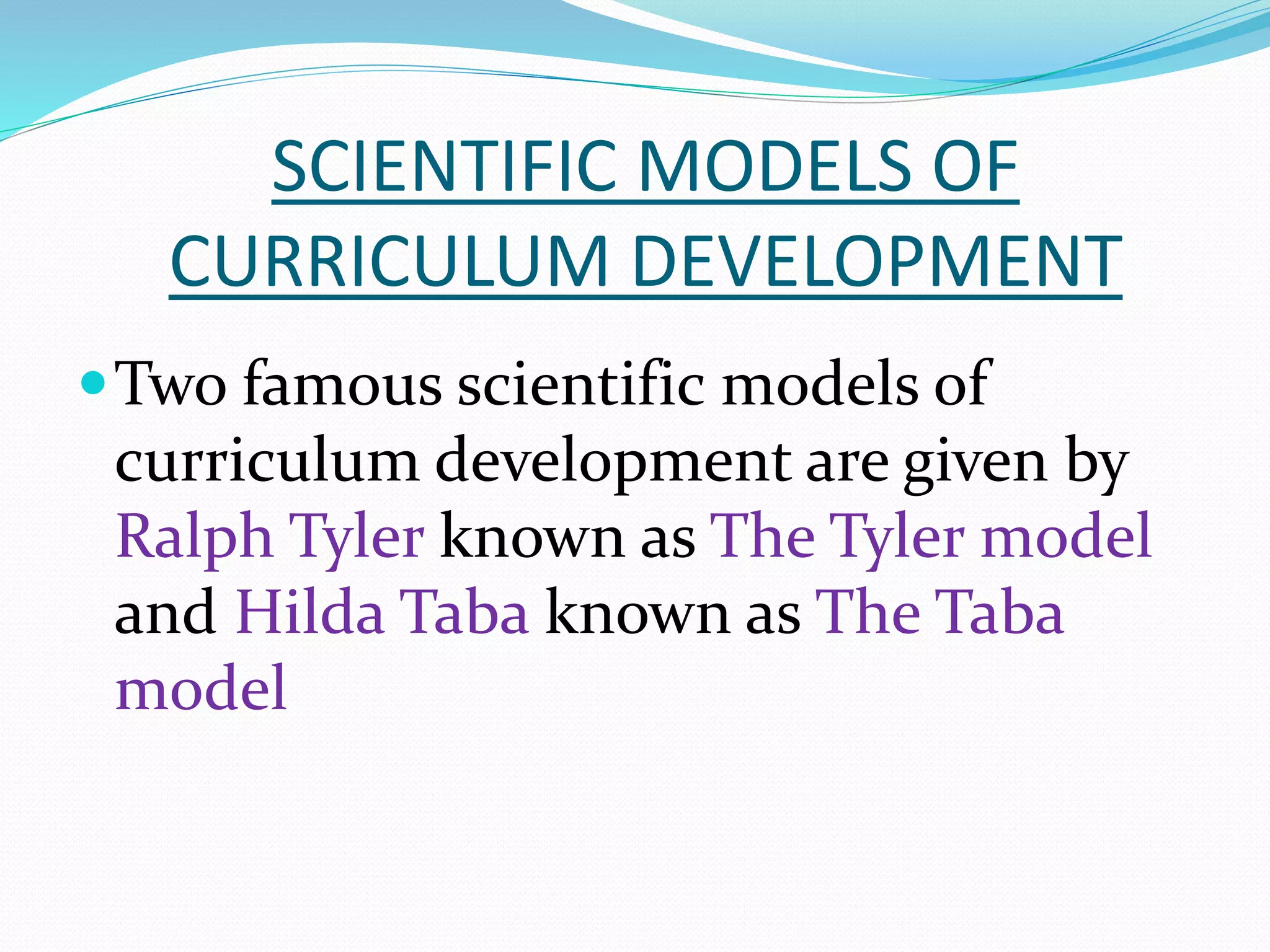 SCIENTIFIC MODELS OF CURRICULUM DEVELOPMENT RALPH TYLER AND HILDA TABA ...