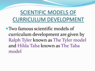 SCIENTIFIC MODELS OF CURRICULUM DEVELOPMENT RALPH TYLER AND HILDA TABA | PPTX