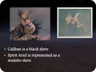 ‘Ariel is a resentful mulatto’. Compare and contrast the character ...