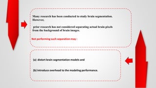 Improved Brain Segmentation using Pixel Separation and Additional Segmentation Features | PPT