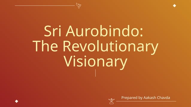 Sri Aurobindo_ The Revolutionary Visionary (1).pptx