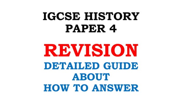 HISTORY IGCSE REVISION - PAPER 4 - DETAILED GUIDE ABOUT HOW TO ANSWER ...