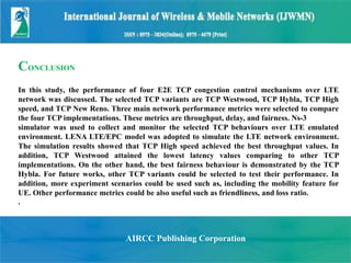 PERFORMANCE EVALUATION OF SELECTED E2E TCP CONGESTION CONTROL MECHANISM OVER 4G NETWORKS | PPT