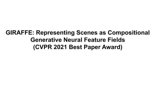 [Paper] GIRAFFE: Representing Scenes as Compositional Generative Neural Feature Fields | PPT