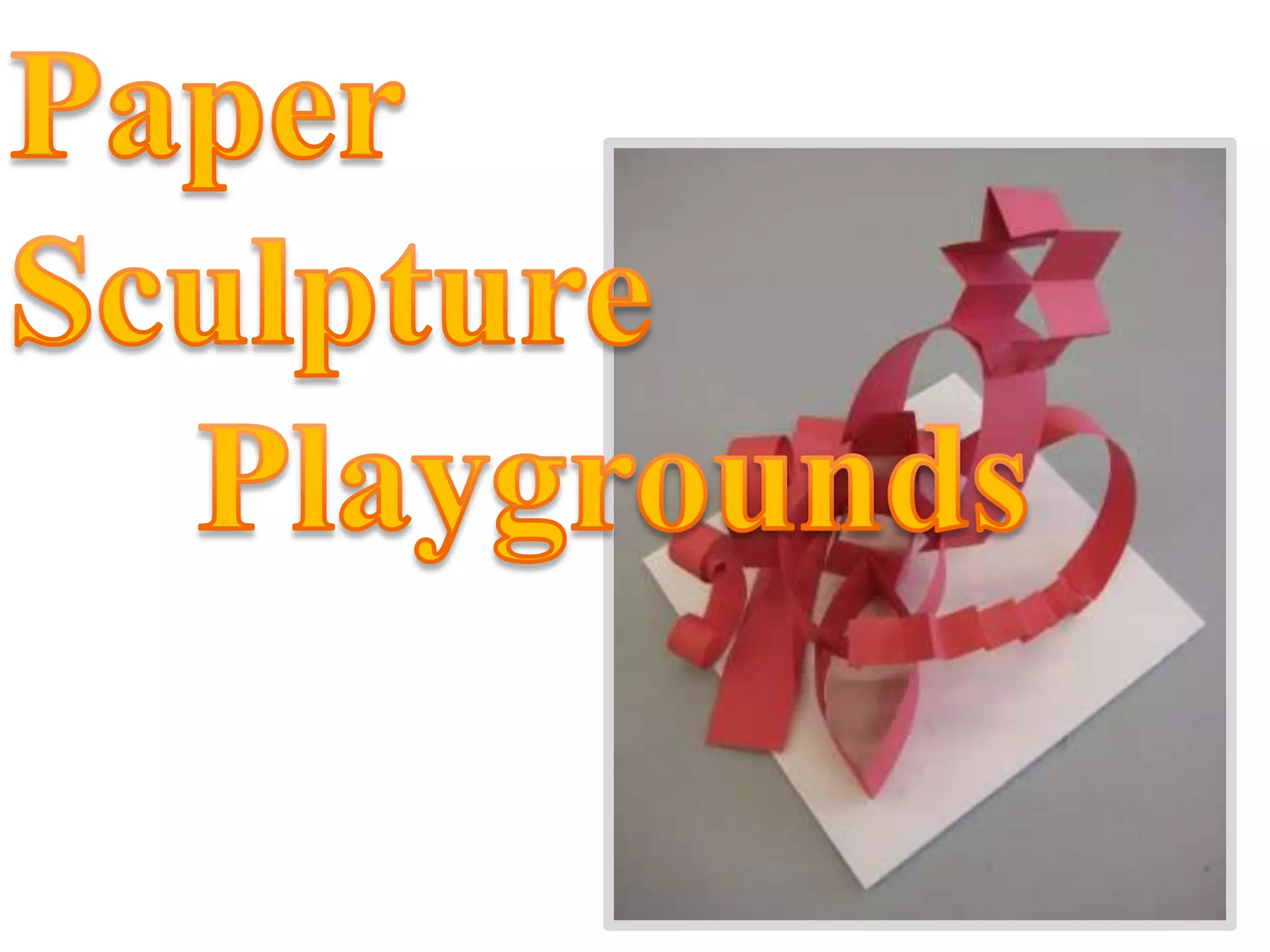 Paper sculpture playgrounds | PPTX