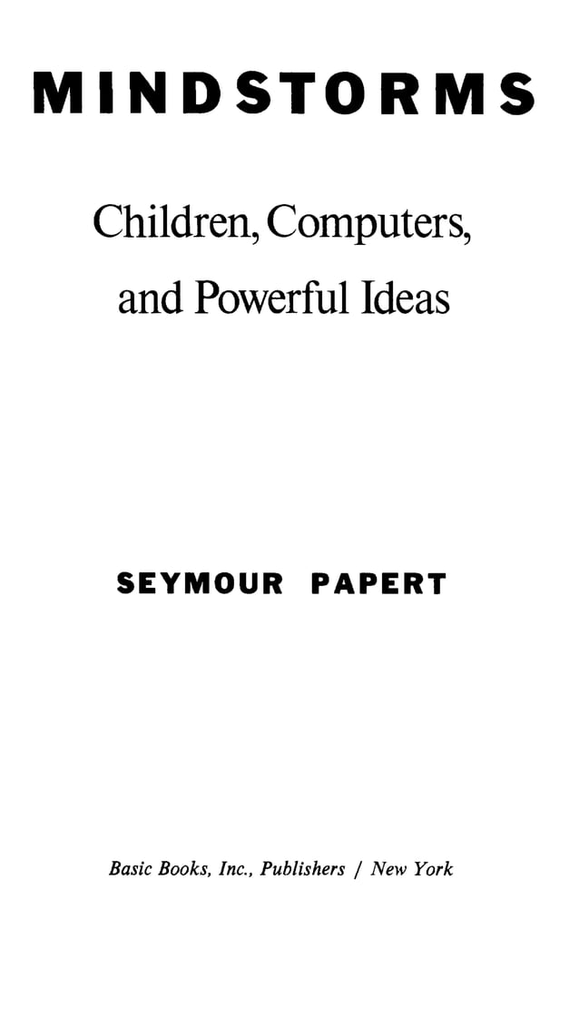 Papert, Seymour (1980). MINDSTORMS. Children, Computers and Powerful ...