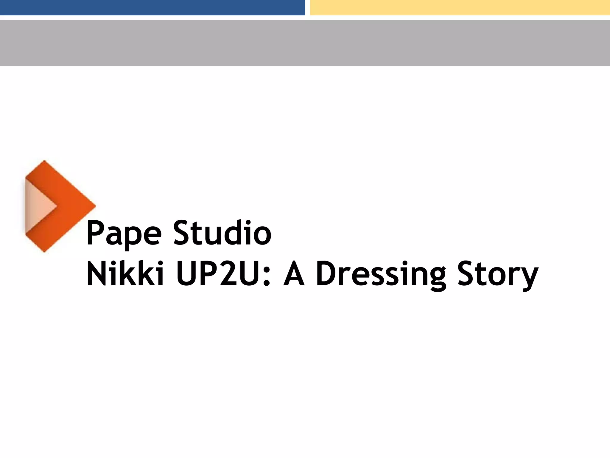 Pape studio Nikki UP2U: A Dressing Story | PPTX