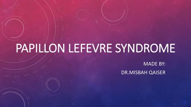 Papillon lefevre syndrome | PPTX | Dental Health | Diseases and Conditions