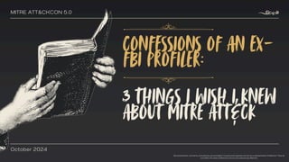 Confession: 3 Things I Wish I Knew About MITRE ATT&CK When I Was an FBI ...
