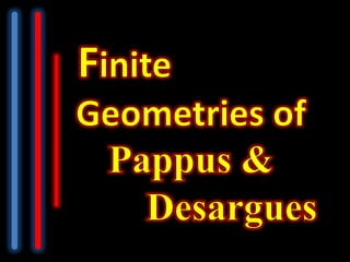 Pappus and desargues finite geometries | PPTX