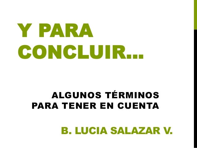 Para Concluir... Algunos términos a tener en cuenta Para Concluir... Algunos términos a tener en cuenta