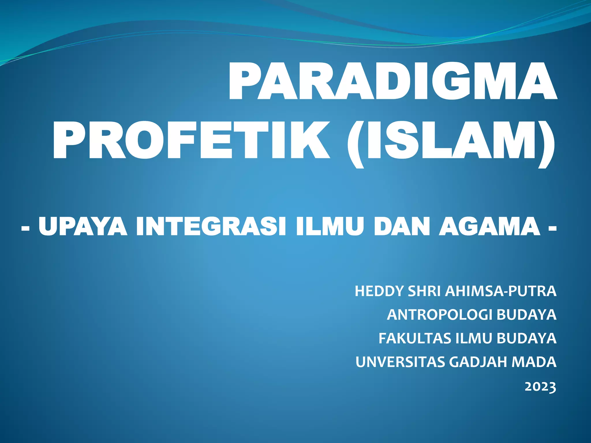 Paradigma Profetik Islam, Upaya Menyatukan Ilmu dan Agama.pptx