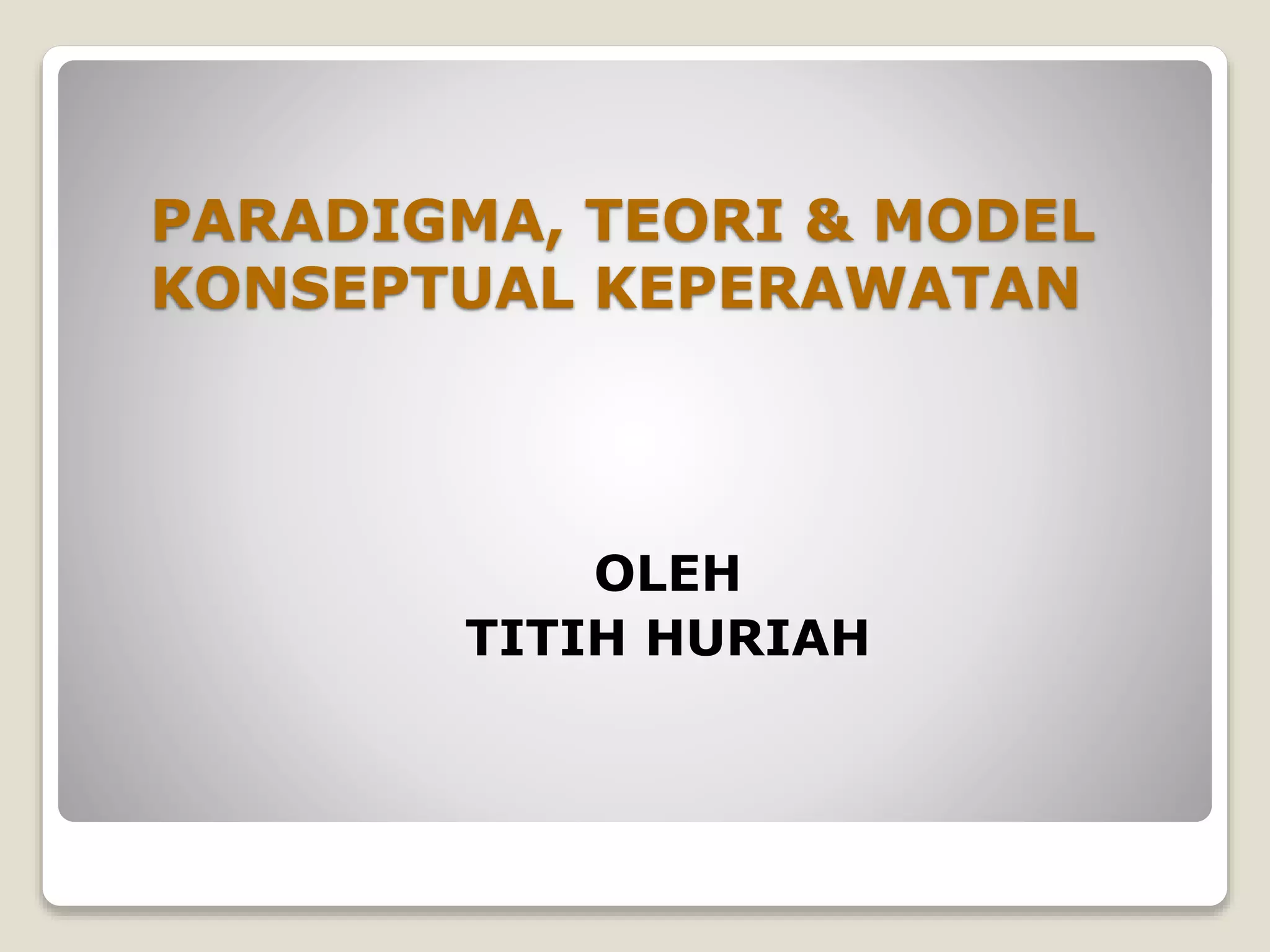 Paradigma, teori dan model keperawatan.pptx