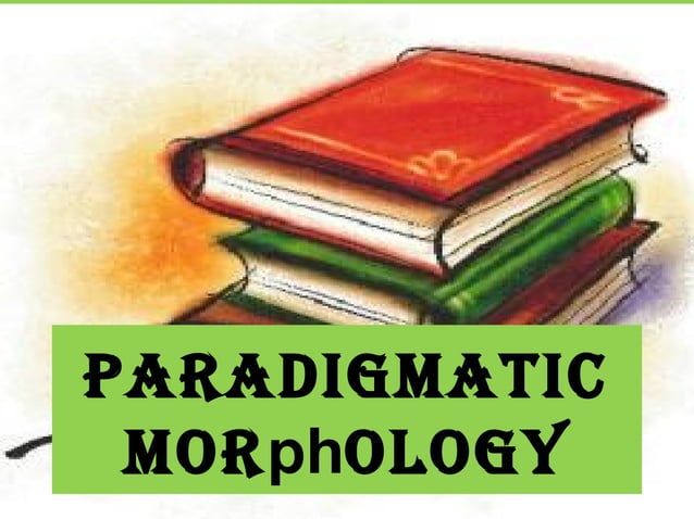 Paradigmatic morphology | PPT