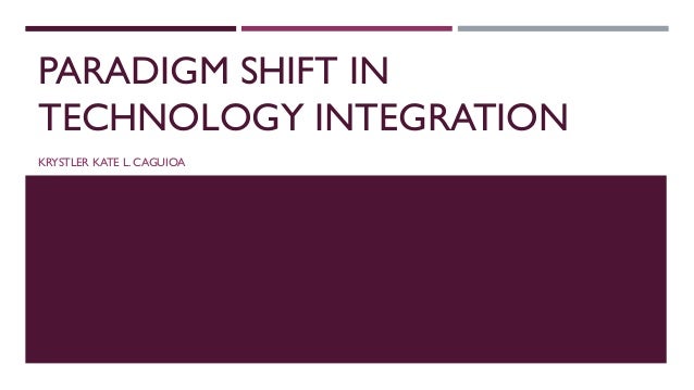 Paradigm shift in technology integration_CAGUIOA_III-A BSITE
