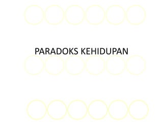 Paradoks kehidupan | PPT