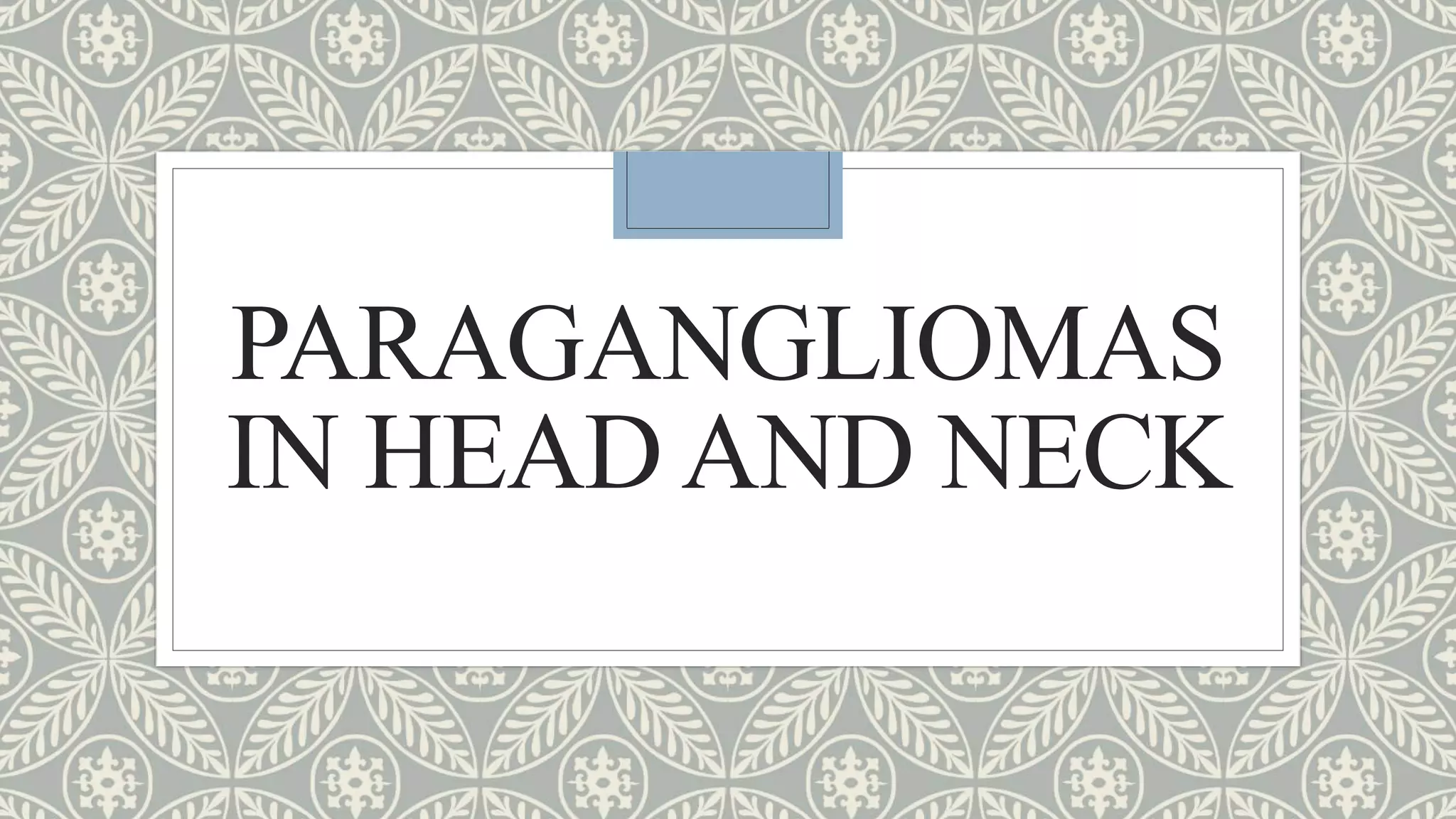 Paraganglioma in head and neck | PPTX