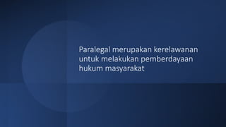 Paralegal, pengabdian dan Bantuan Hukum.pptx