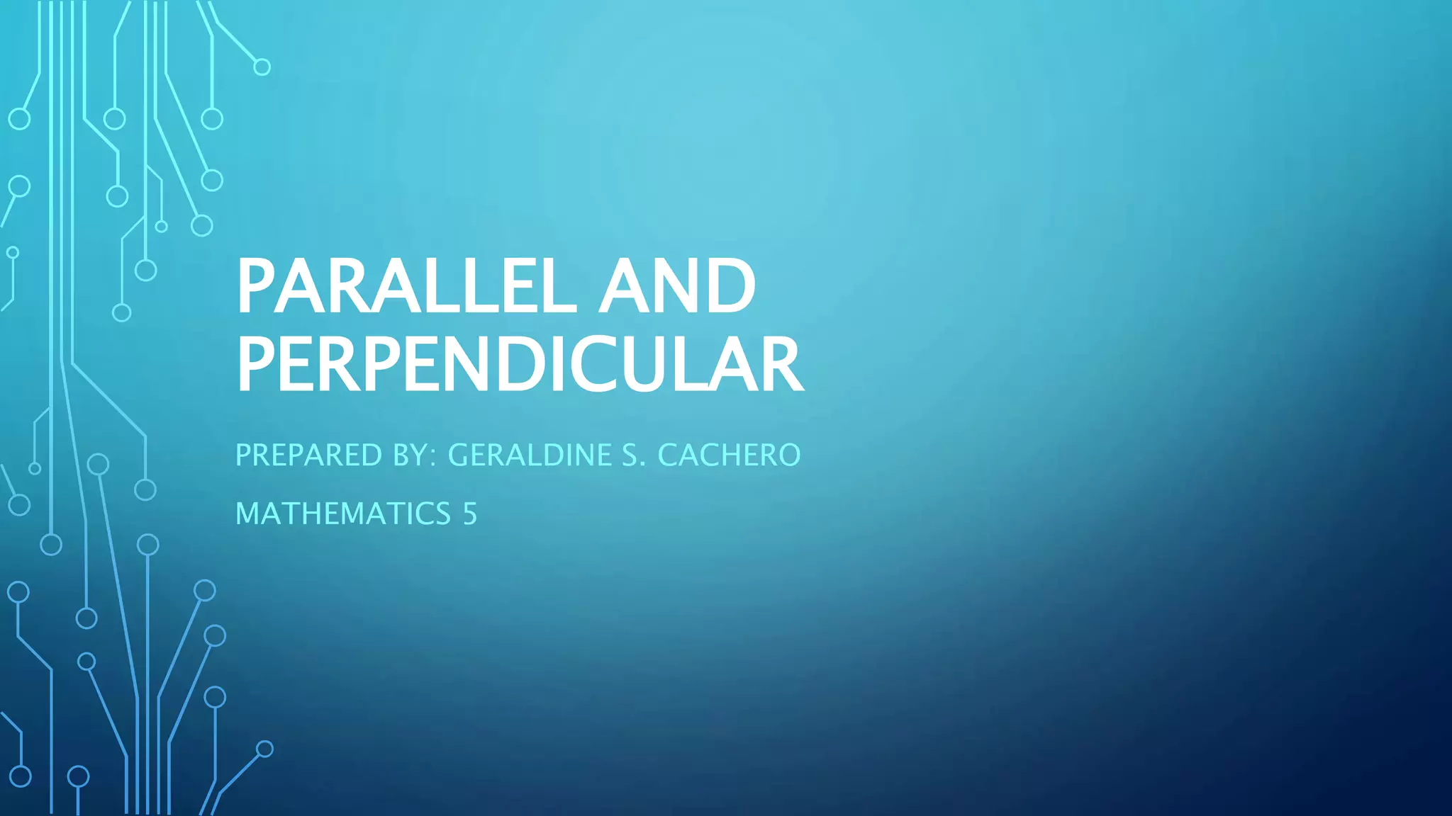 Parallel and Perpendicular (Mathematics 5) | PPT