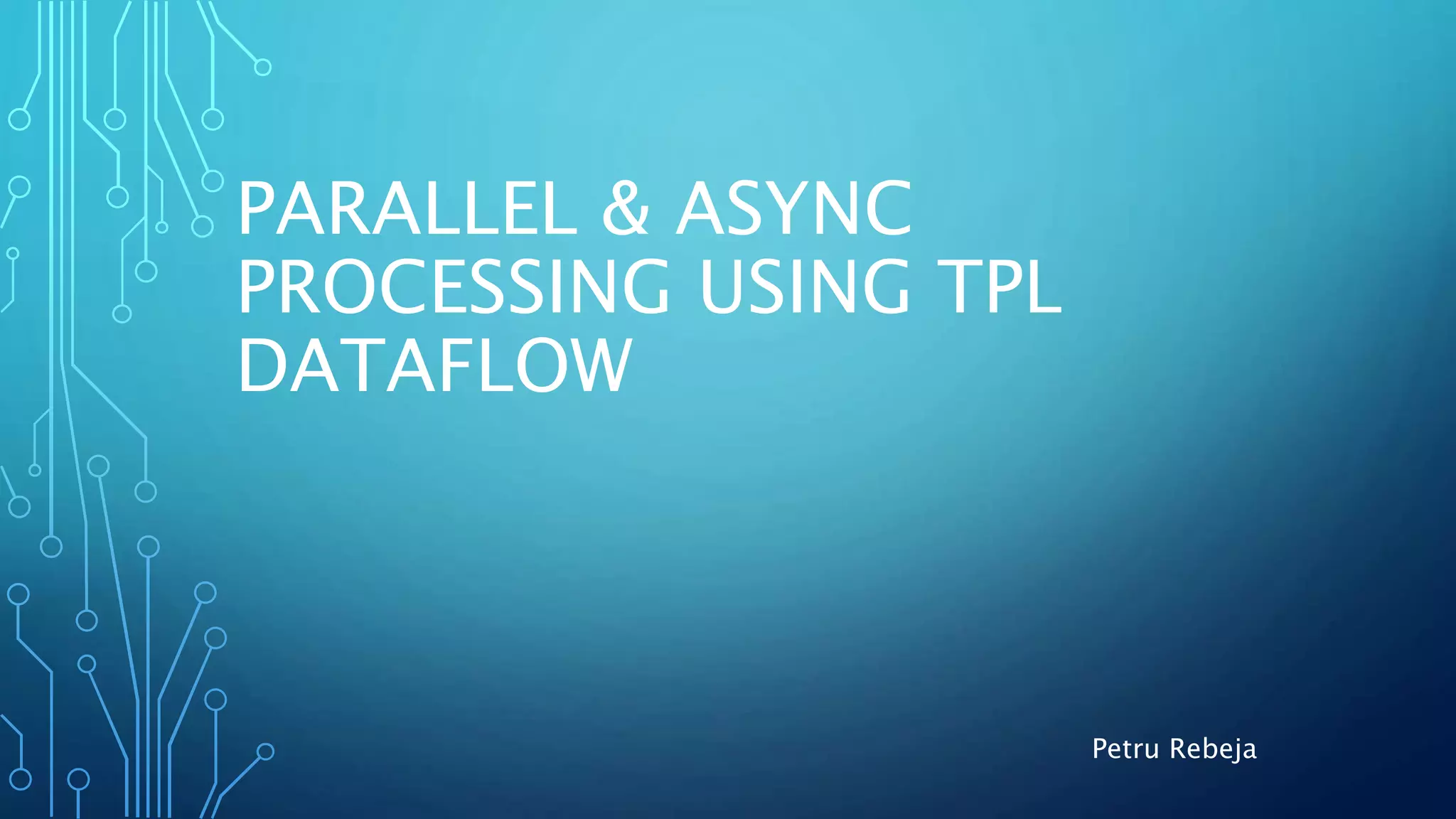 Parallel And Async Processing Using Tpl Dataflow Ppt