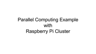 Parallel Computing Example with Raspberry Pi Cluster | PPT
