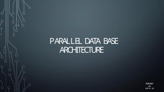 Parallel DB architecture for study .pptx