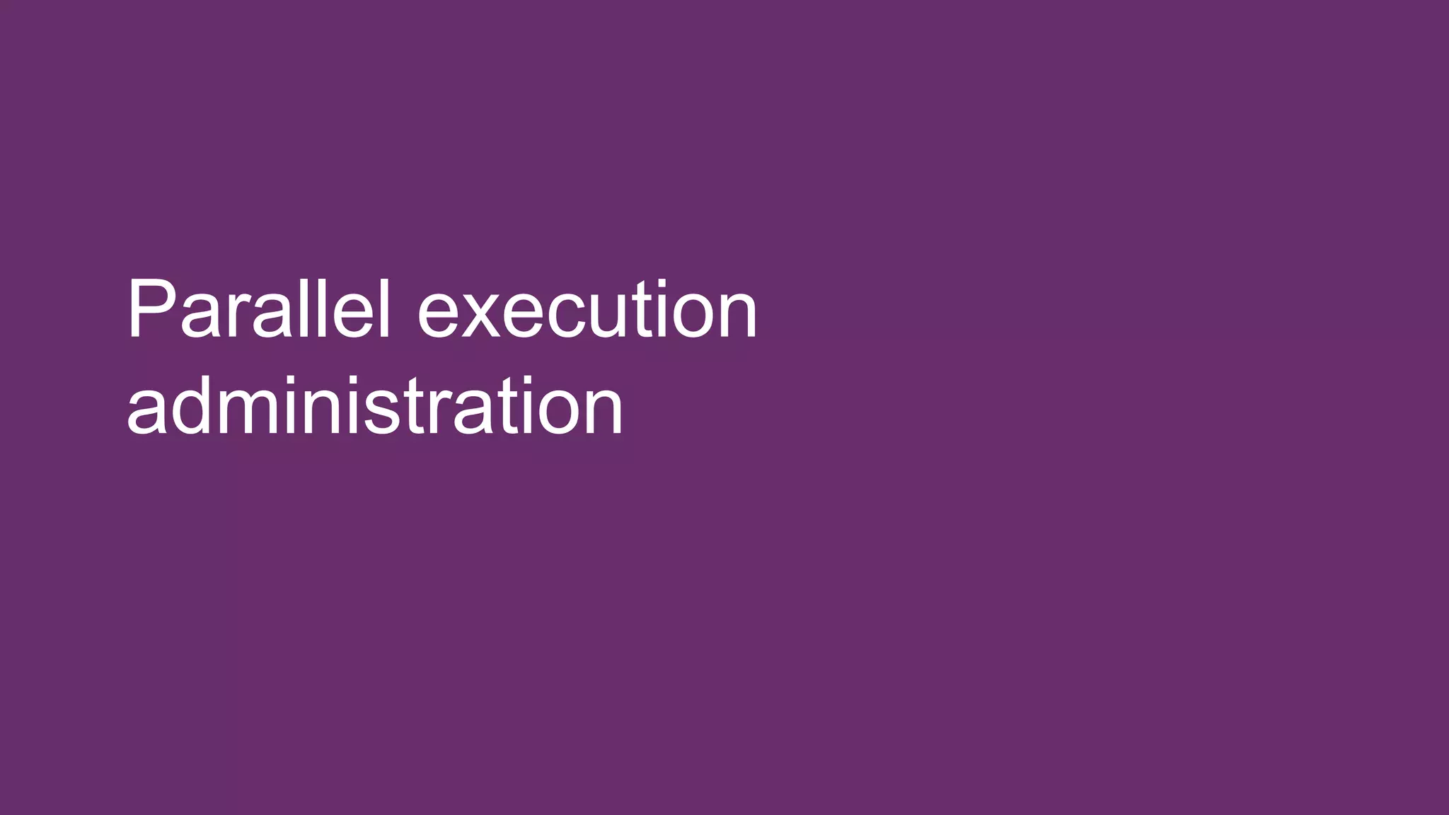 Parallel Execution With Oracle Database 12c Masterclass Ppt 0479