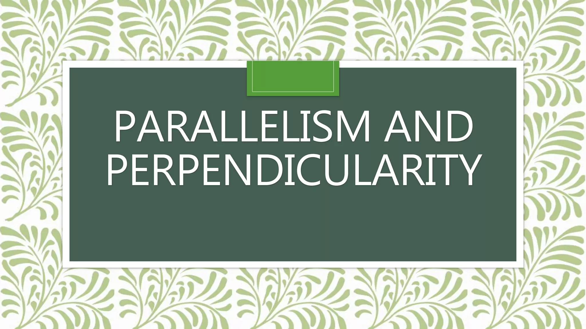 Parallelism and perpendicularity | PPTX