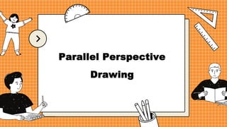 Parallel perspective drawing.pptx