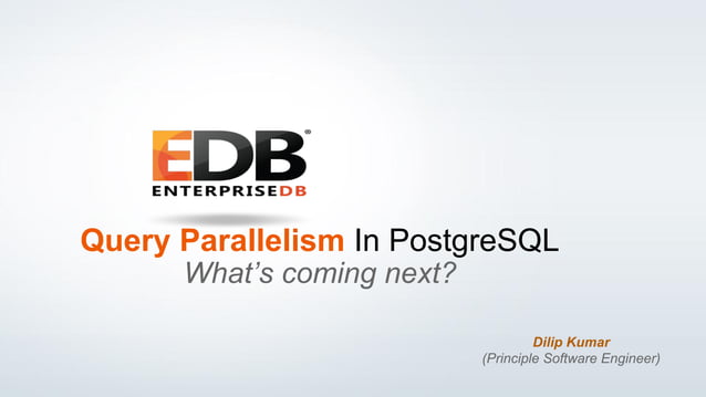 Query Parallelism in PostgreSQL: What's coming next? | PPT
