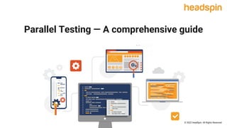Parallel Testing — A comprehensive guide