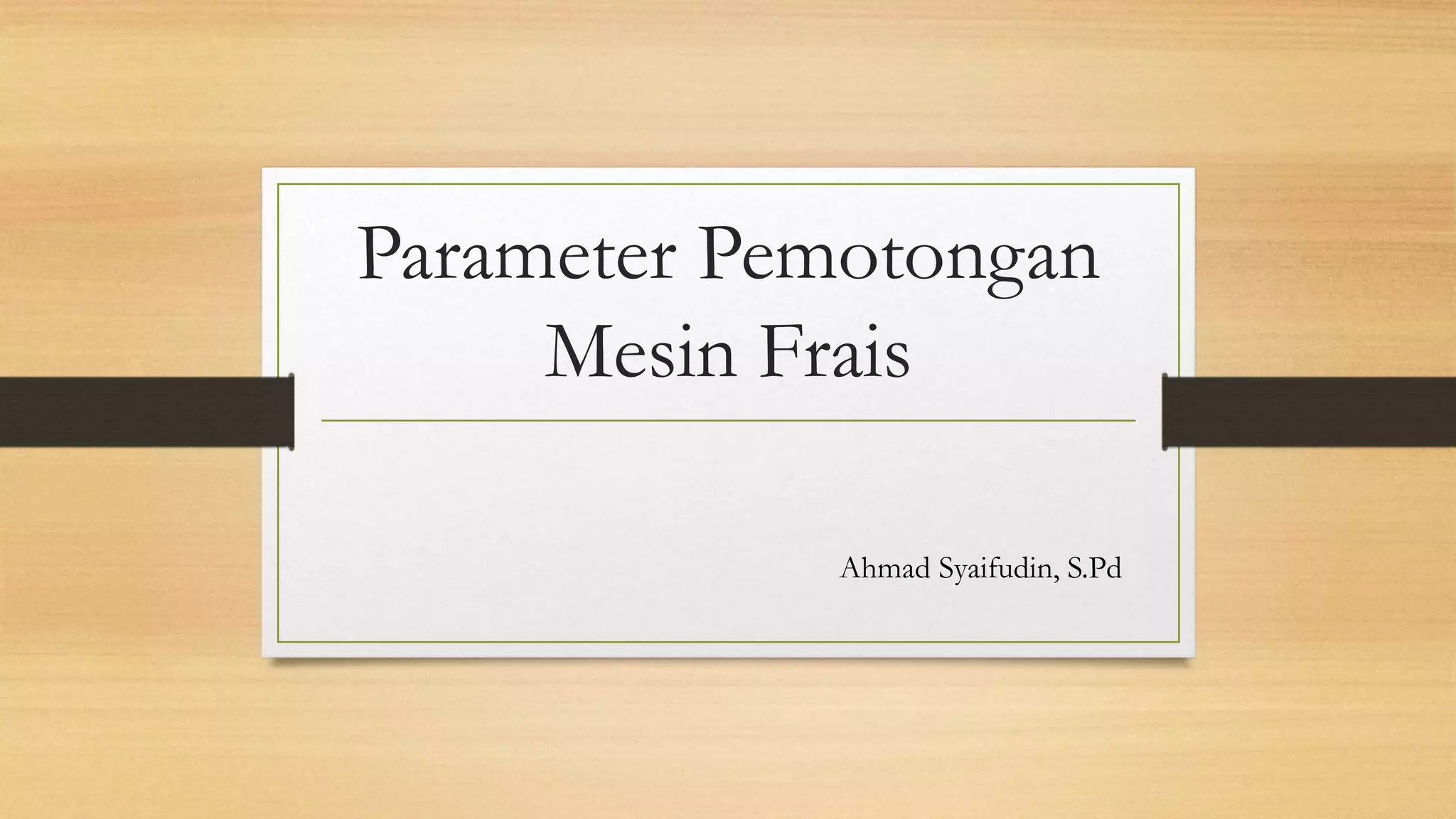 Parameter Pemotongan Mesin Frais.pptx