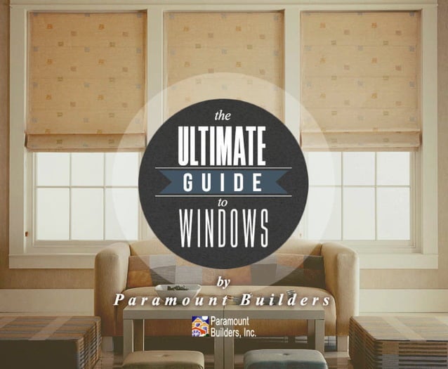 The Ultimate Window Guide | Paramount Builders | PPT