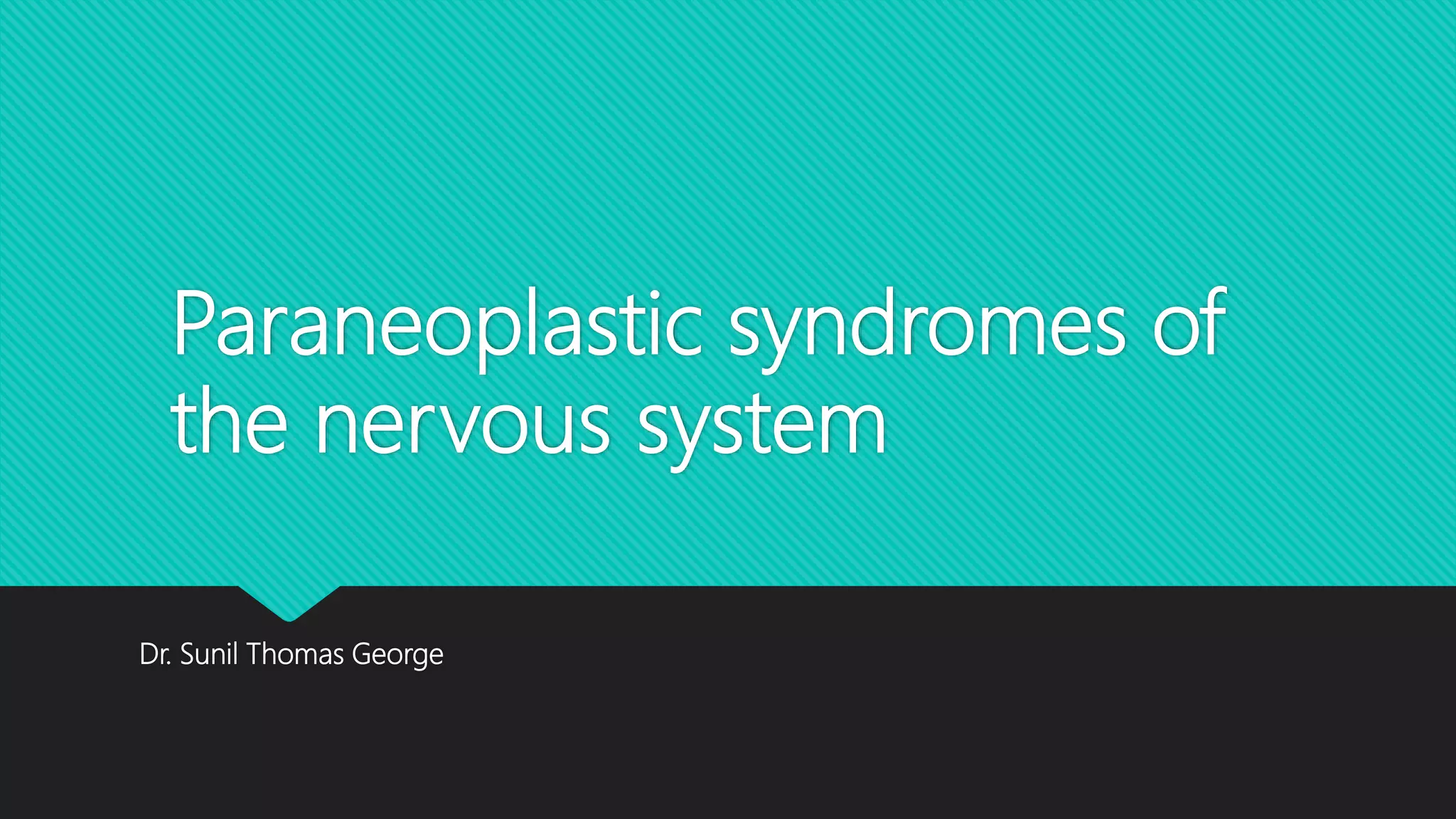 Paraneoplastic syndromes of the nervous system | PPT