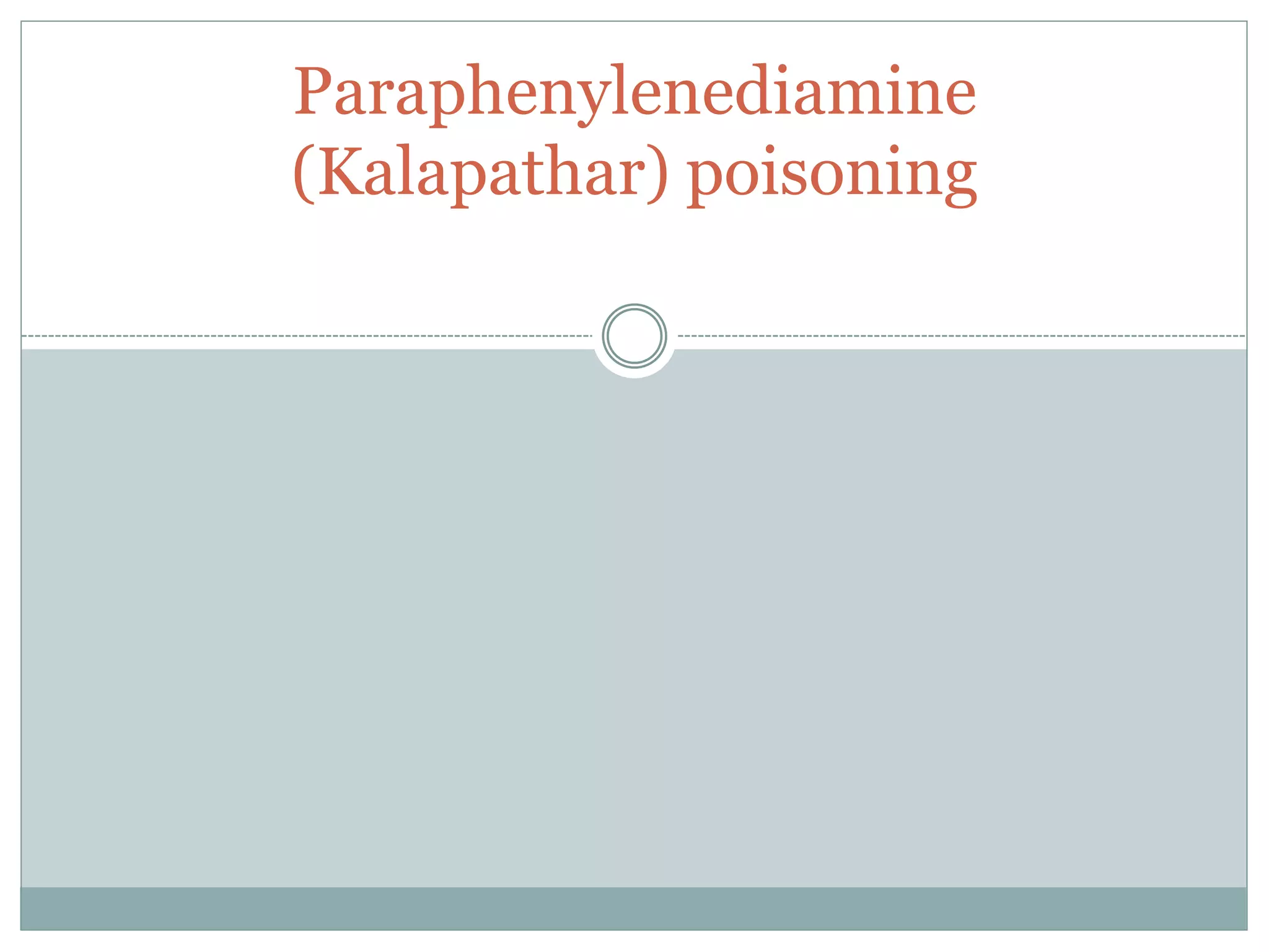 Paraphenylenediamine (kalapathar) poisoning | PPTX