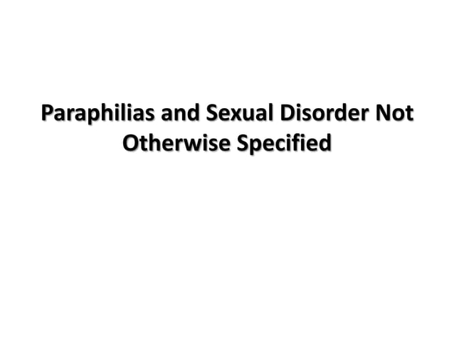 Paraphilias and sexual disorder not otherwise specified | PPTX