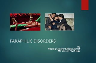 PARAPHILIC DISORDER By khadija BS psych | PPTX