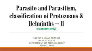 Parasite and parasitism, classification of protozoans & helminths- II.pptx