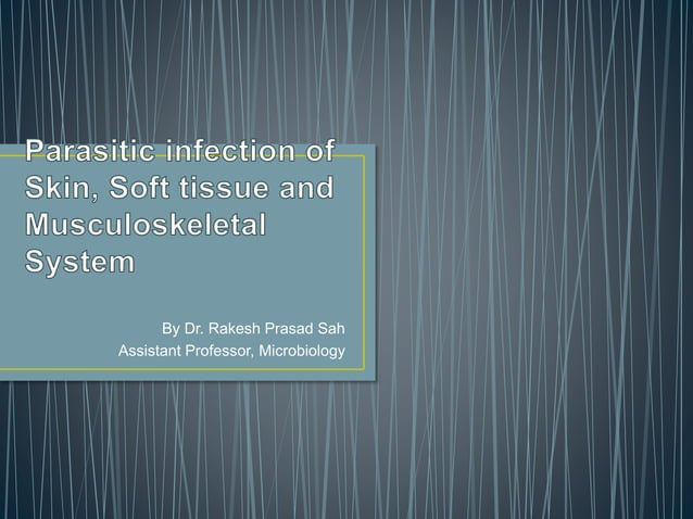 Parasitic infection of Skin, Soft tissue and Muskuloskeletal tissues ...