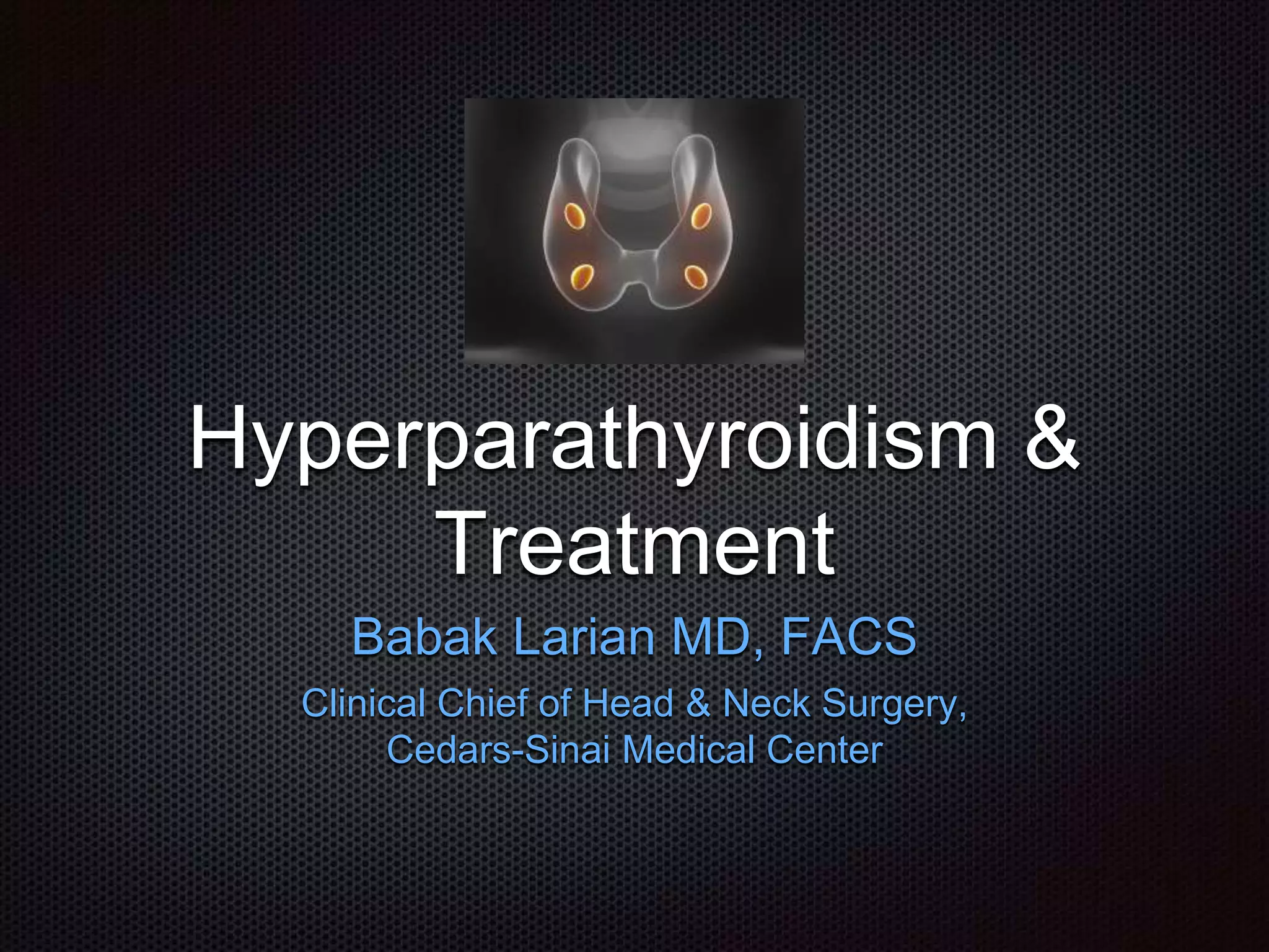 The Many Faces of Hyperparathyroidism & Advances in Treatment | PPTX