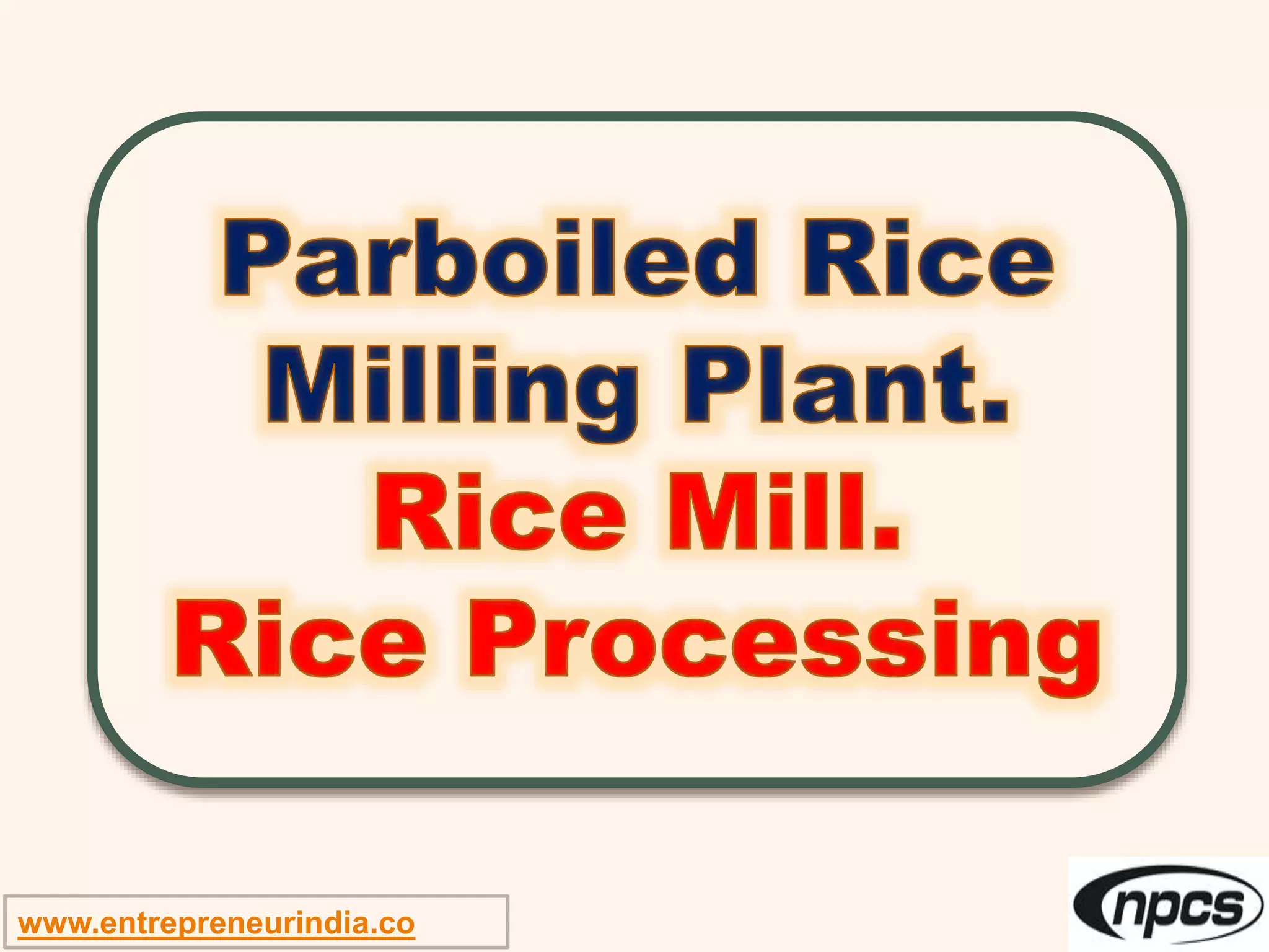 Parboiled Rice Milling Plant. Rice Mill. Rice Processing | PPTX