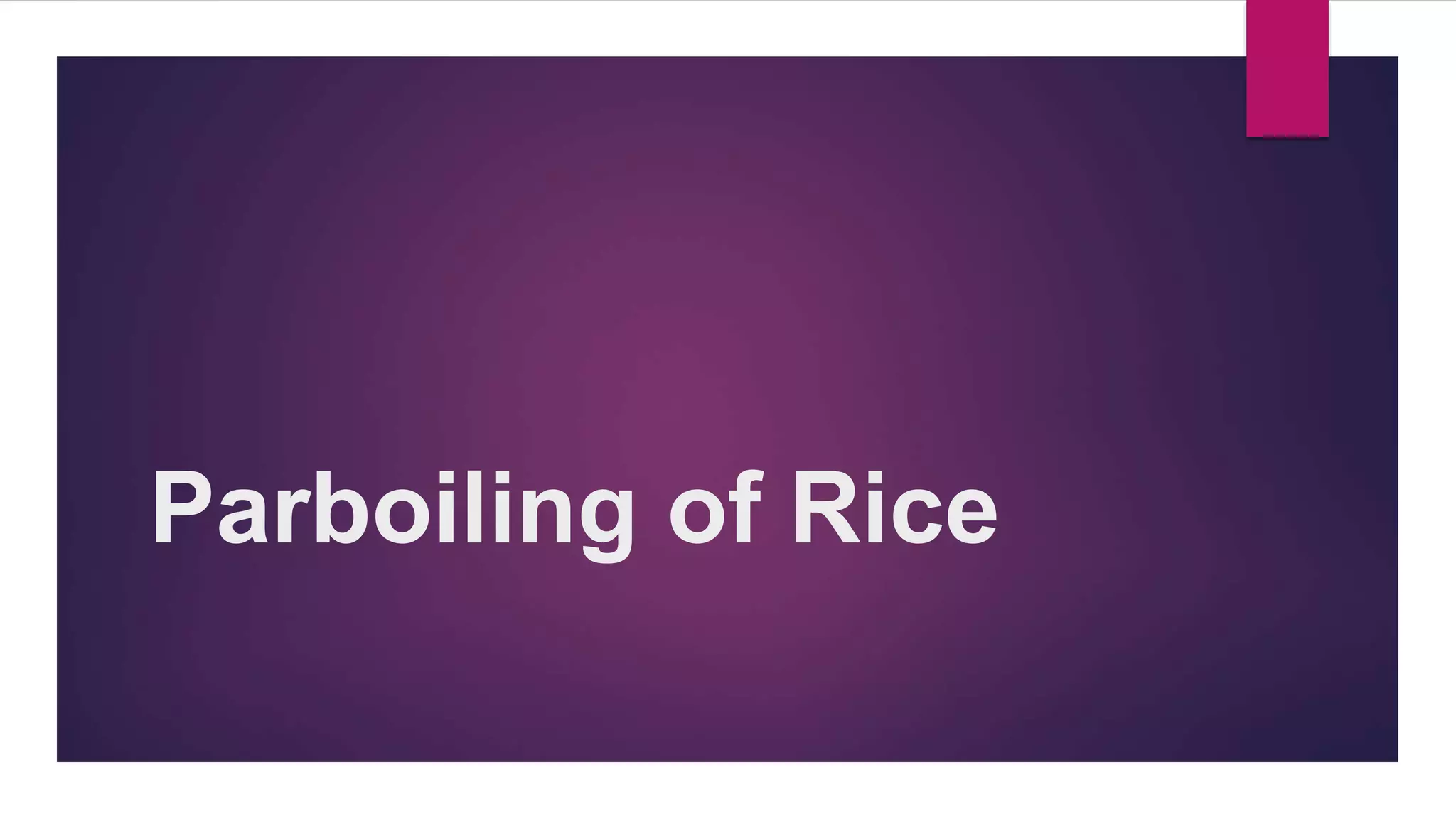Parboiling of Rice | PPTX