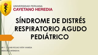 SINDROME DE DISTRES RESPIRATORIO AGUDO PEDIATRICO | PPTX