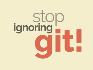 Stop ignoring Git! | PDF