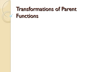 Parent functions and Transformations | PPT