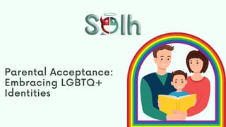 Parental Acceptance: Embracing LGBTQ+ Identities | Solh Wellness | PPT ...