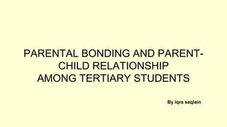 Parental bonding and parent child relationship among tertiary students ...